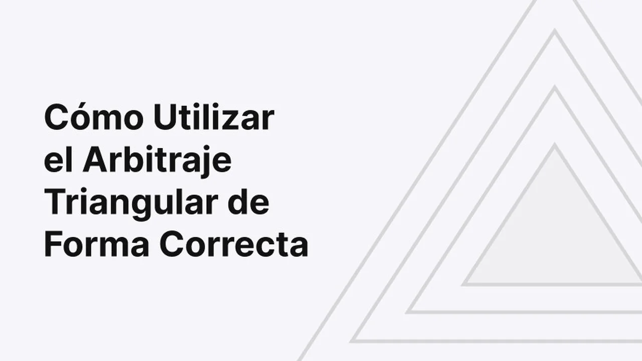 ¿Cómo Utilizar el Arbitraje Triangular de Forma Correcta?
