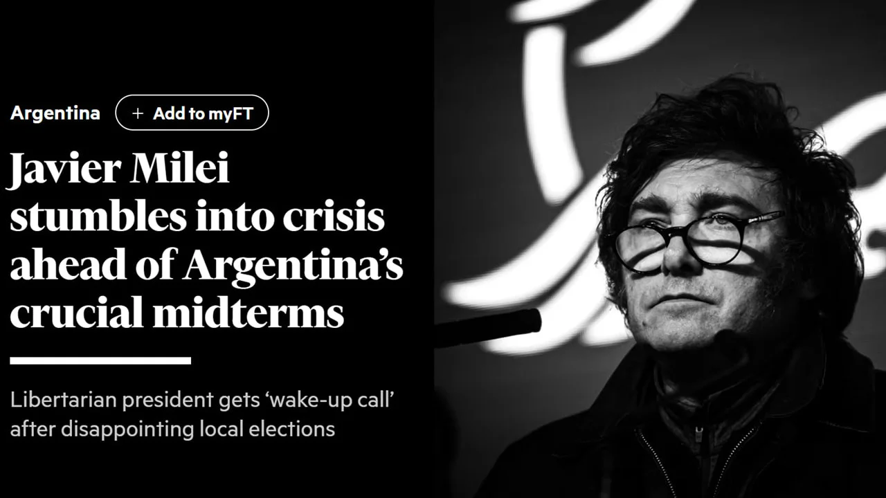 Por qué para Financial Times, Javier Milei sufre "la mayor crisis de su ...